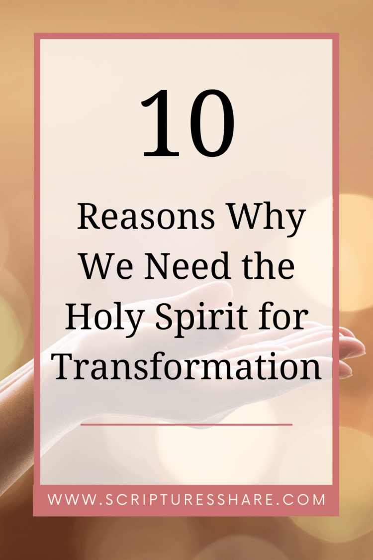 10 Reasons Why We Need The Holy Spirit For Transformation