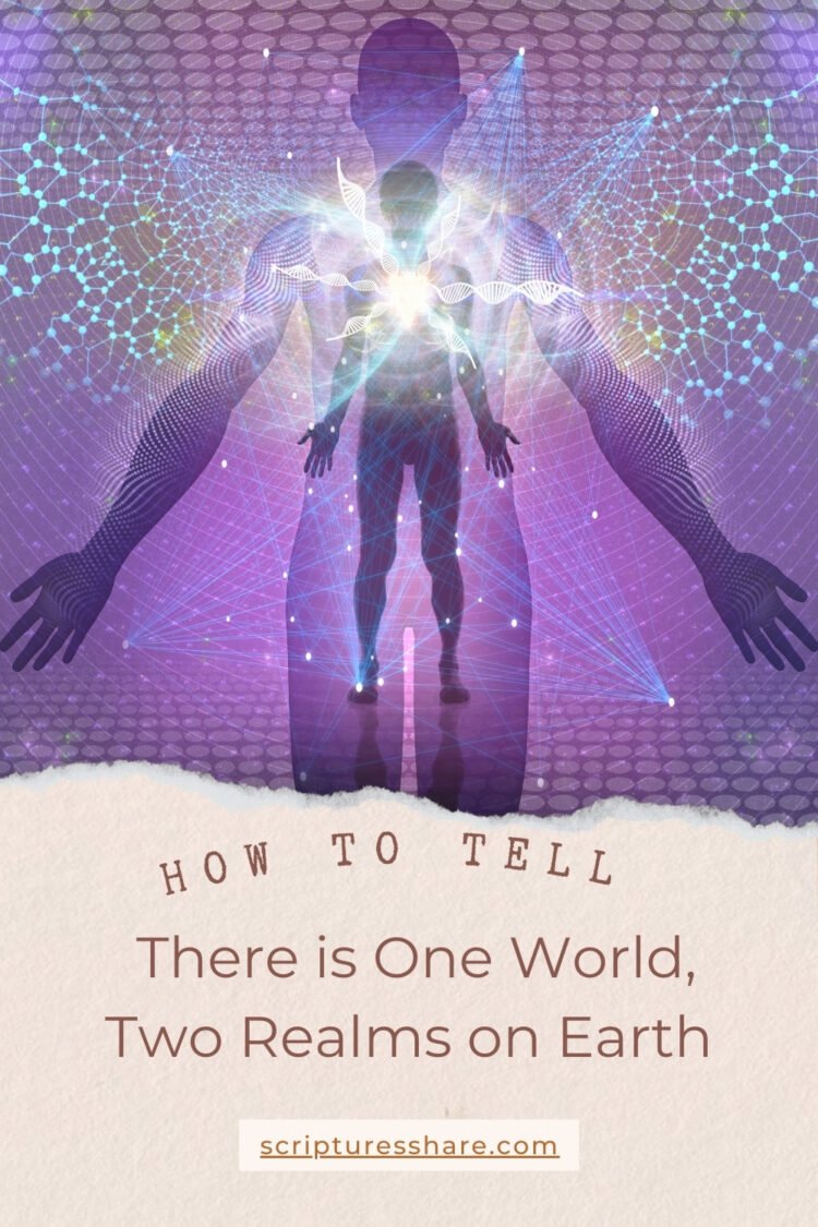 How To Tell There Is One World, Two Realms On Earth