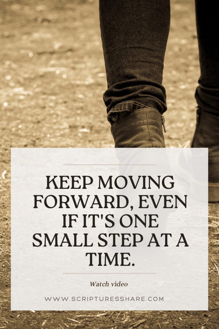Keep Moving Forward, Even If It's One Small Step At A Time.