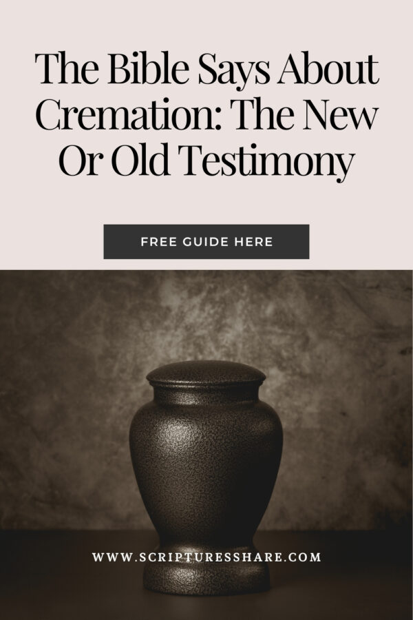 The Bible Says About Cremation: The New Or Old Testimony
