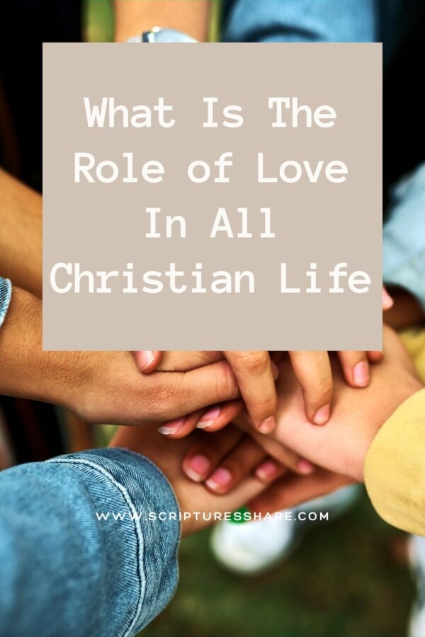 What Is The Role Of Love In All Christian Life