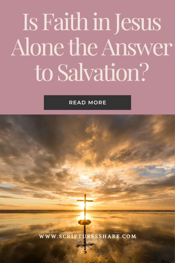 Is Faith In Jesus Alone The Answer To Salvation?