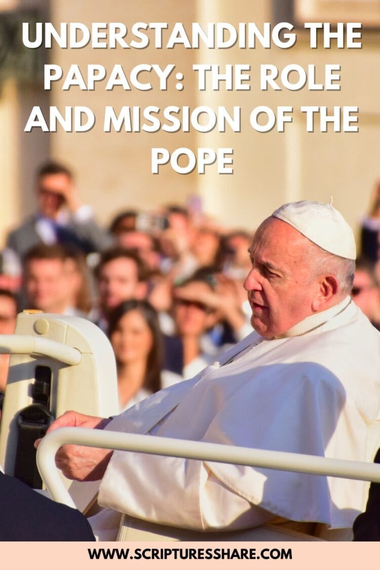 Understanding The Papacy: The Role And Mission Of The Pope