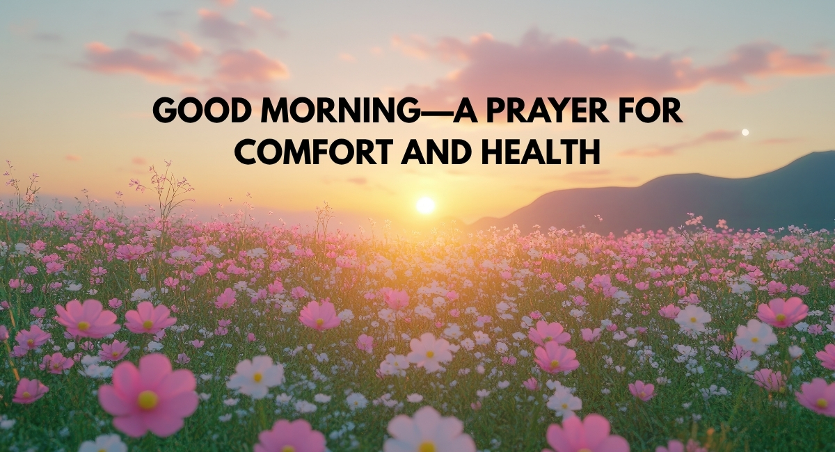 Good Morning—A Prayer For Comfort And Health